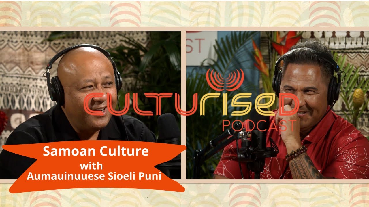 Samoan Culture with Aumauinuuese Sioeli Puni - Culturised Podcast - YouTube