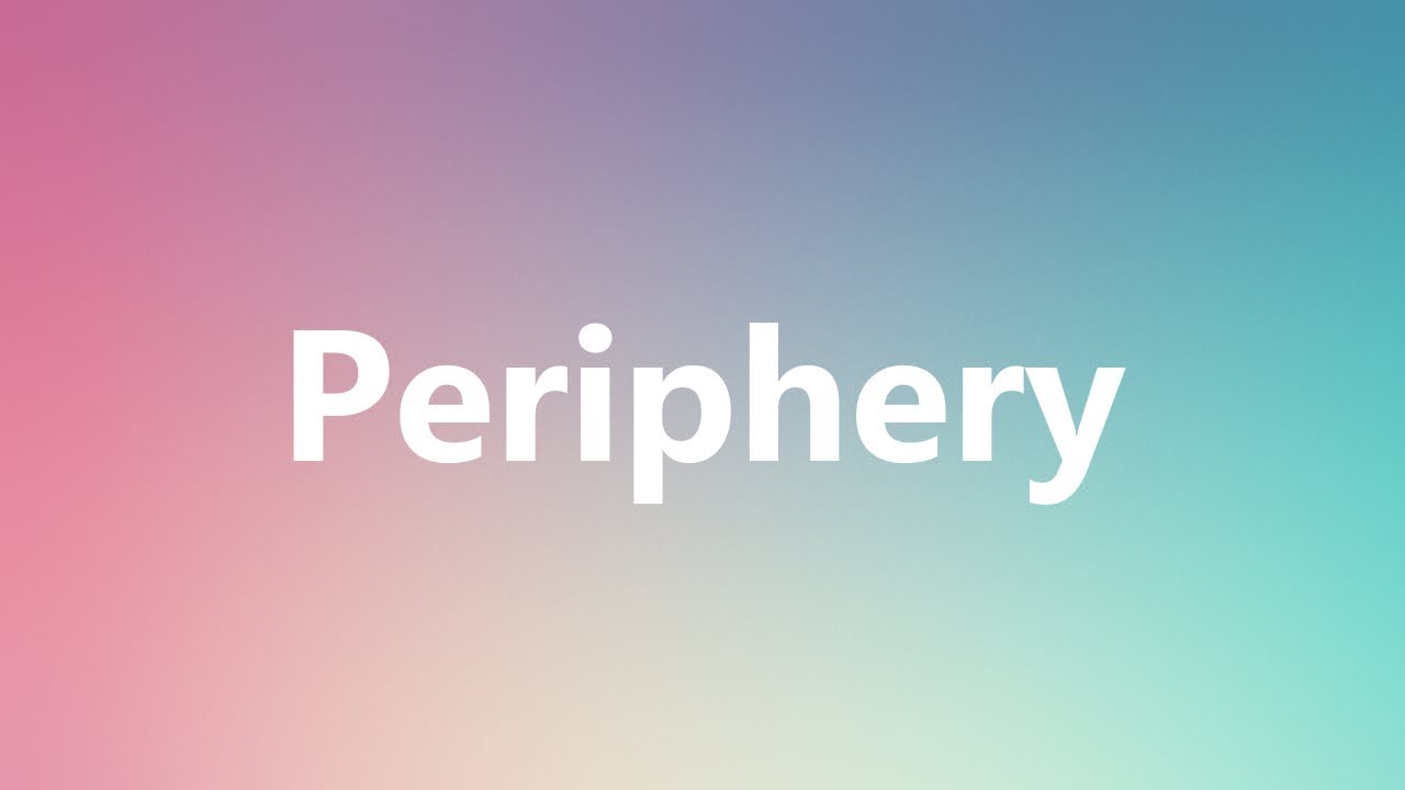 Periphery - Medical Definition and Pronunciation - YouTube