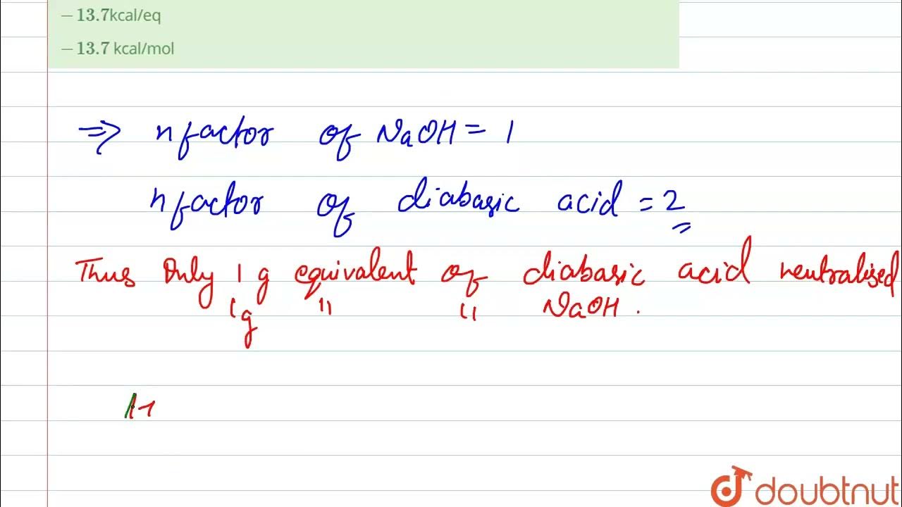 Heat of neutralisation of a strong dibasic acid in dilute solution by NaOH is nearly : | 12 | TH ...