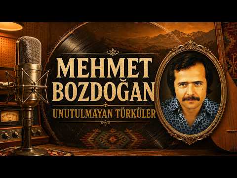 Mehmet Bozdoğan – Unutulmayan Türküler ve Nostalji Şarkıları