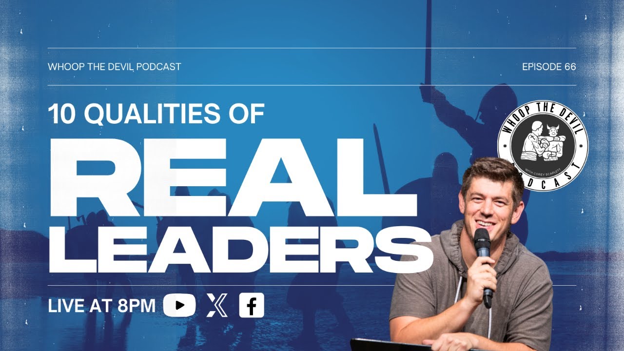 "10 Qualities of REAL LEADERS" Whoop The Devil Podcast [EP 66] - YouTube