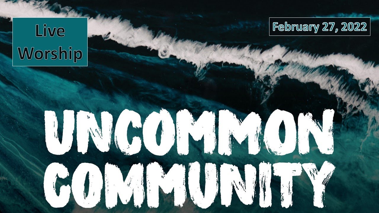 “Uncommon Community” – Worship on February 27, 2022 - YouTube