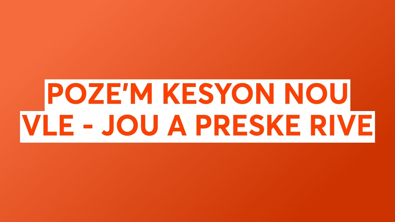 POZE'M KESYON NOU VLE - JOU A PRESKE RIVE - YouTube