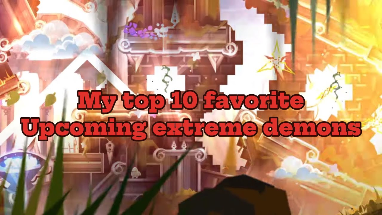 My top 10 favorite upcoming extreme demons - YouTube