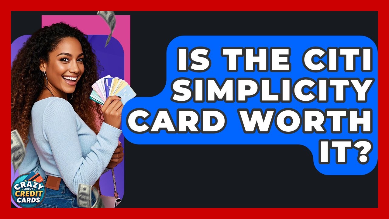 Is The Citi Simplicity Card Worth It? - Crazy About Credit Cards - YouTube