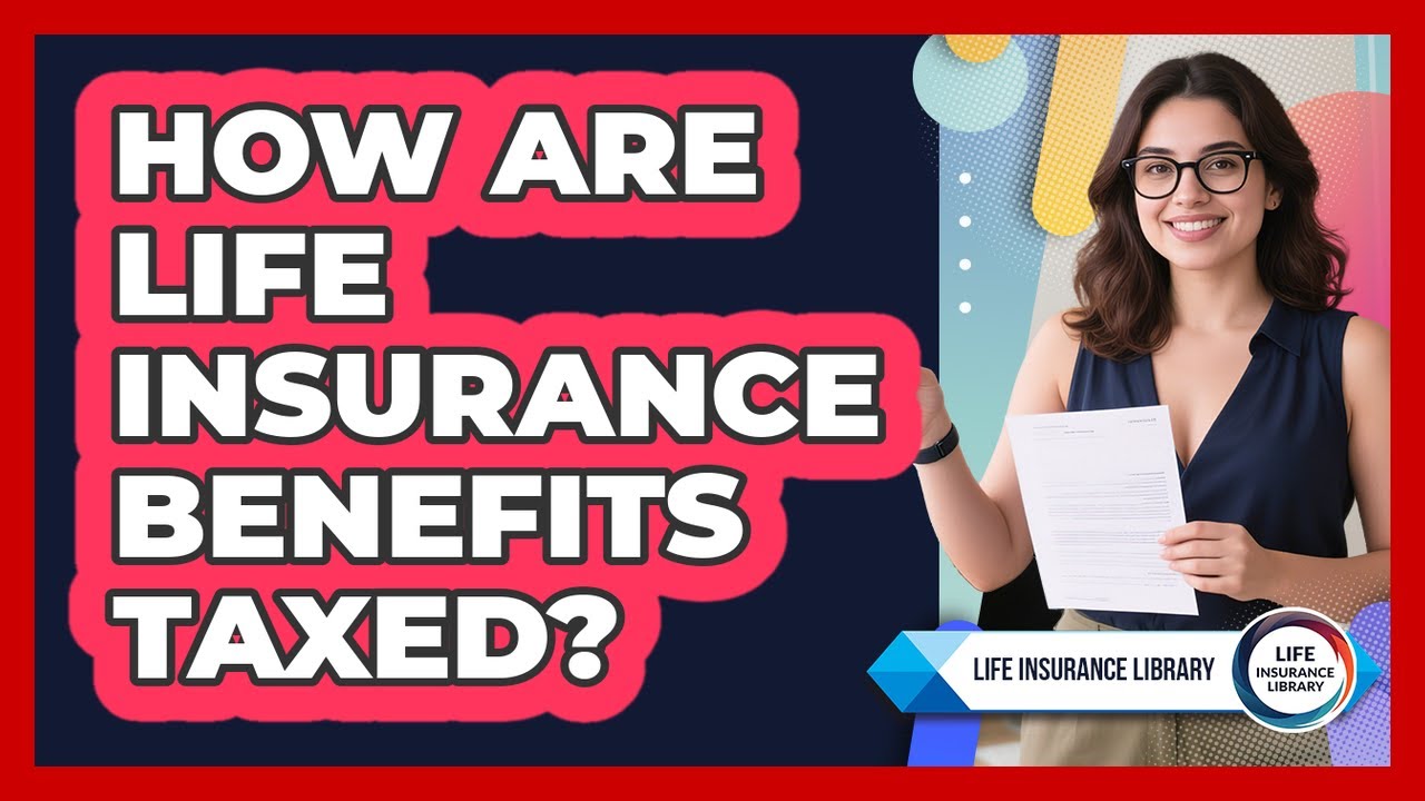 How Are Life Insurance Benefits Taxed? - Life Insurance Library - YouTube
