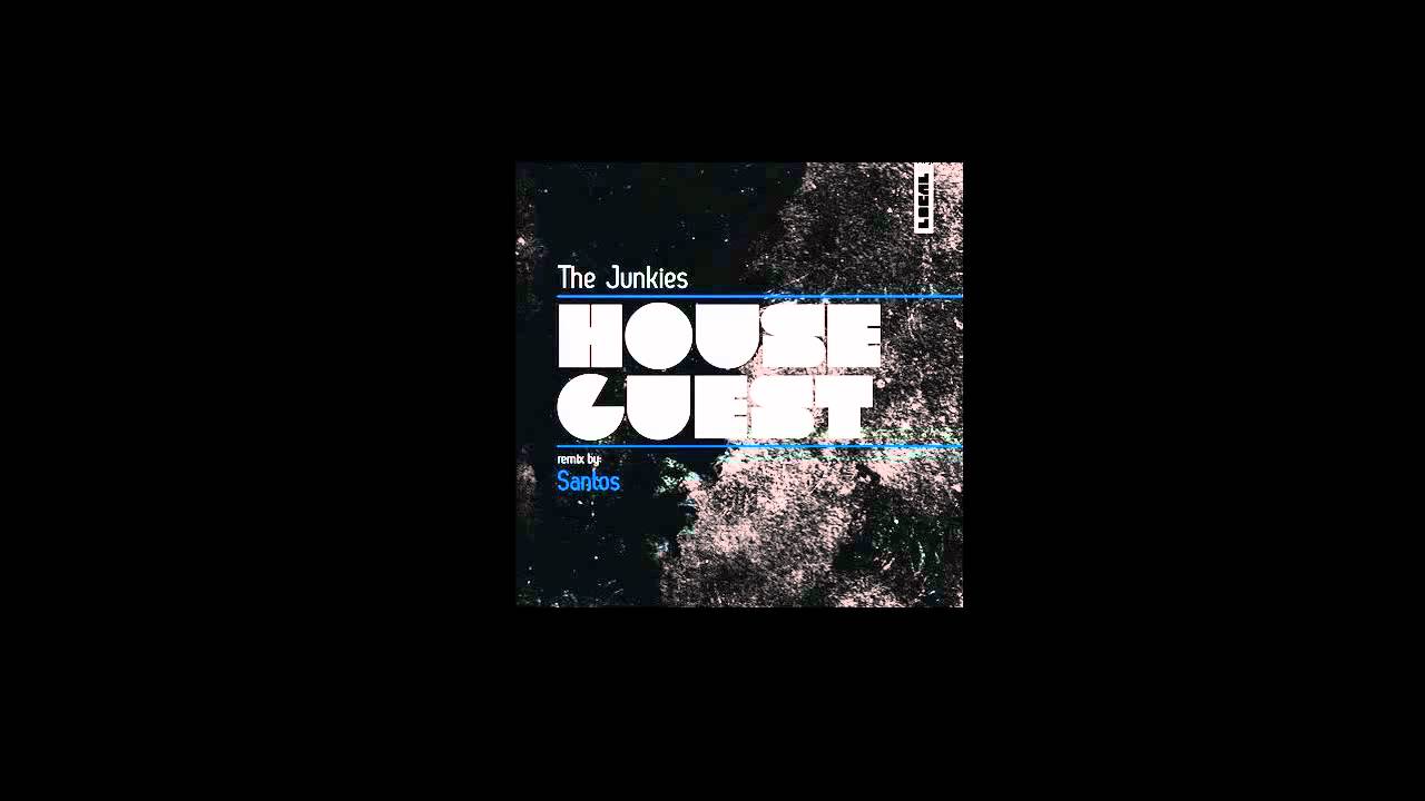 The Junkies - House Guest (Santos 909 Guests Remix) [Local Music] - YouTube