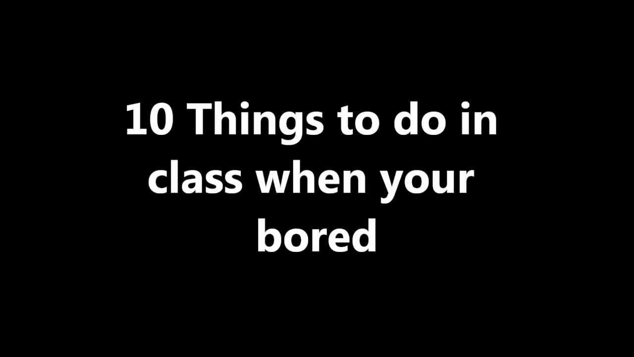 10 Things Do Do In Class When Your Bored YouTube 10-things-do-do-in-class-when-your-bored-youtube