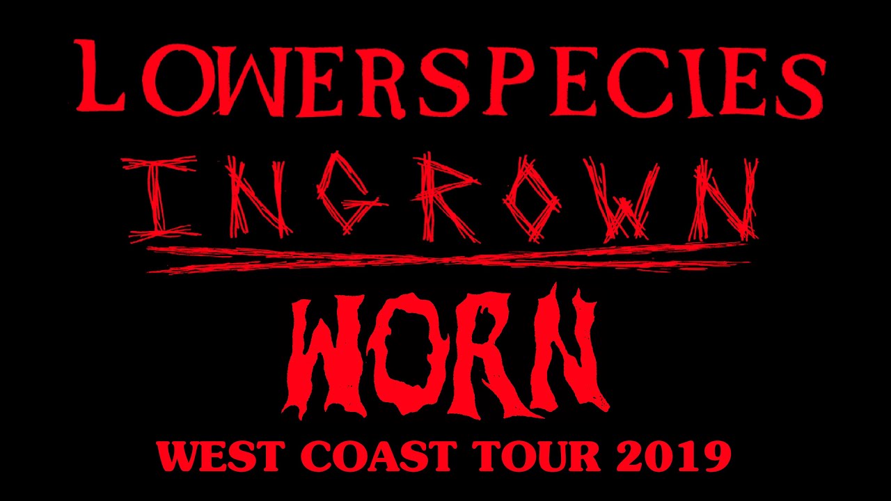 Lower Species + Ingrown + Worn West Coast Tour 2019 - YouTube