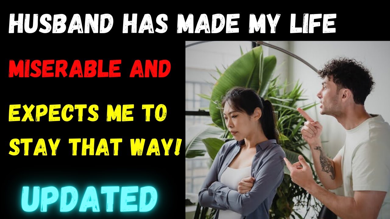 Husband Has Made My Life Miserable And Expects Me To Stay That Way ...