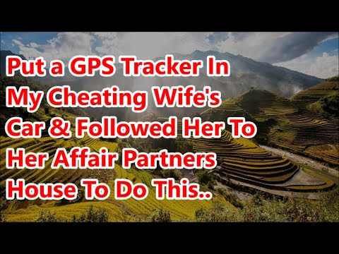 Put a GPS Tracker In My Cheating Wife's Car & Followed Her To Her Affair Partners House To Do ...