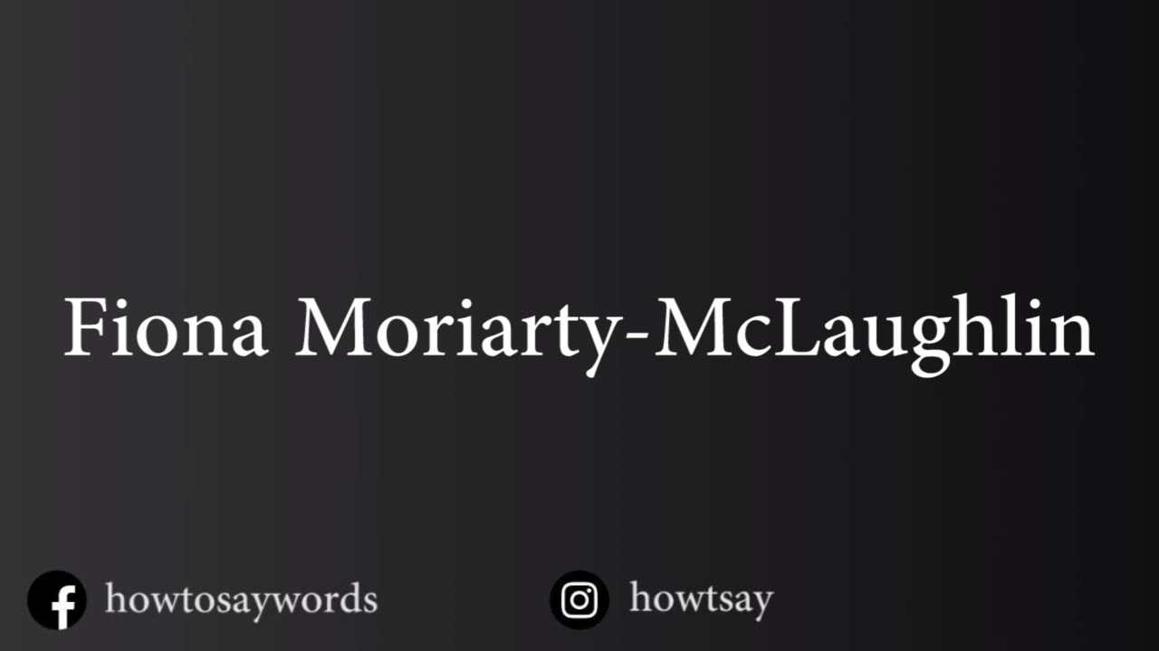 How To Pronounce Fiona Moriarty McLaughlin YouTube how-to-pronounce-fiona-moriarty-mclaughlin-youtube