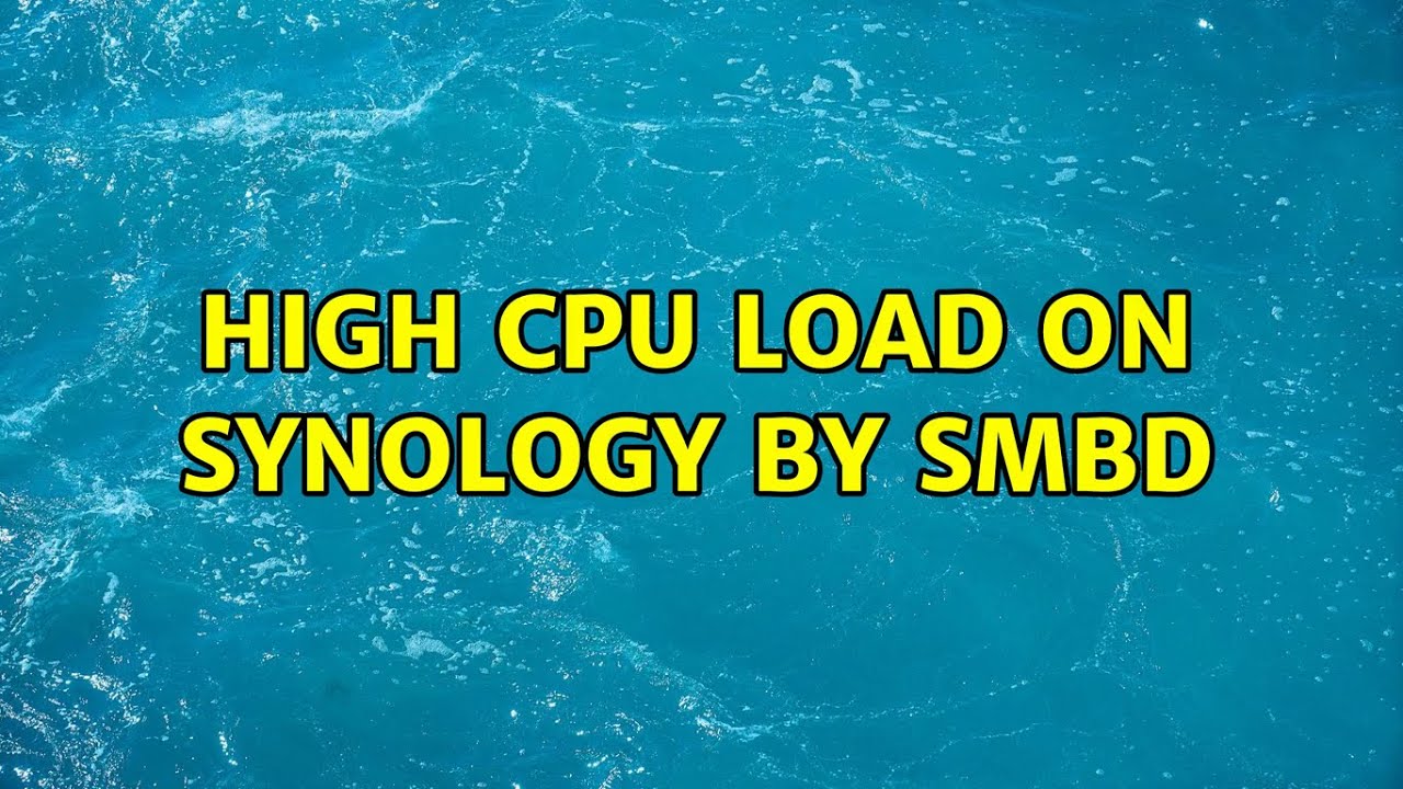 High CPU Load on Synology by smbd (2 Solutions!!) - YouTube