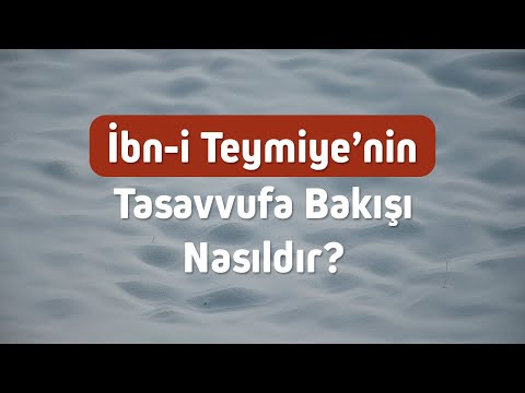 İbn-i Teymiye'nin tasavvufa bakışı nasıldır? - Nureddin Yıldız