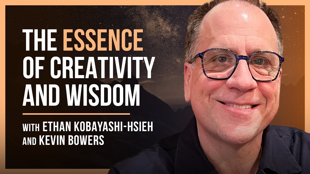 Unlocking the Secrets of Creativity and Wisdom with Kevin Bowers, and ...
