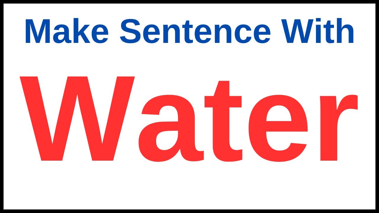 Make Sentence With Water | Make A Sentence With Water | Make Sentence ...