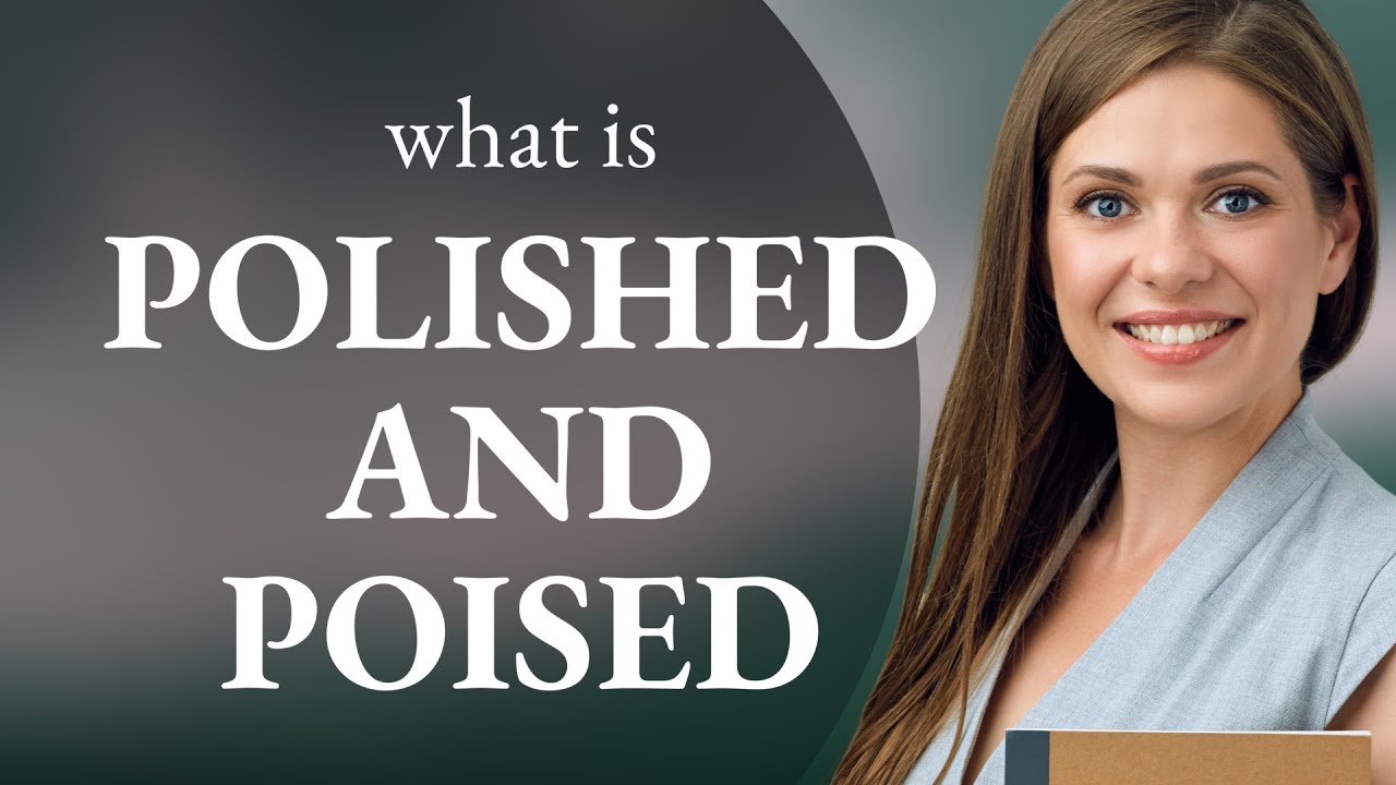Mastering Elegance: Understanding "Polished and Poised" - YouTube