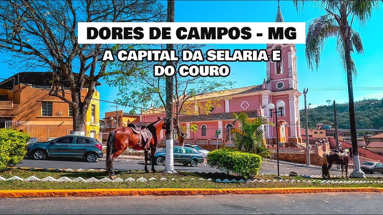 DORES DE CAMPOS - MG | A CAPITAL DA SELARIA E DO COURO - YouTube