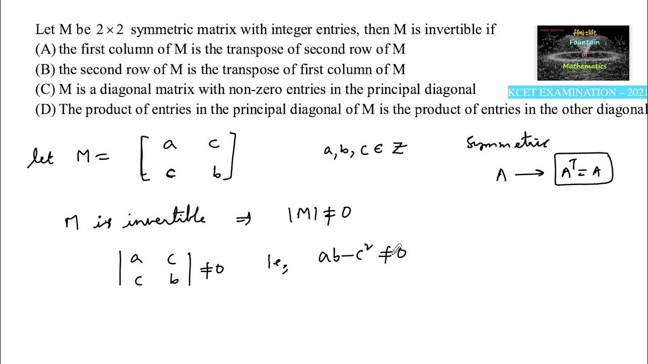 Let M be 2x2 symmetric matrix with integer entries, then M is invertible if|KCET|2021|CBSE|MCQ ...