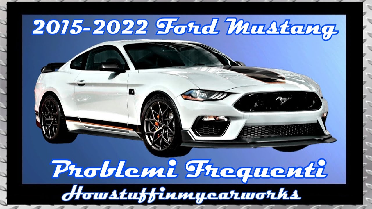 Ford Mustang dal 2015 al 2022 Problemi, difetti, richiami e reclami ...
