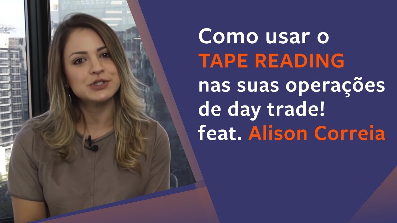Como usar o TAPE READING nas suas operações de DAY TRADE - feat. Alison ...