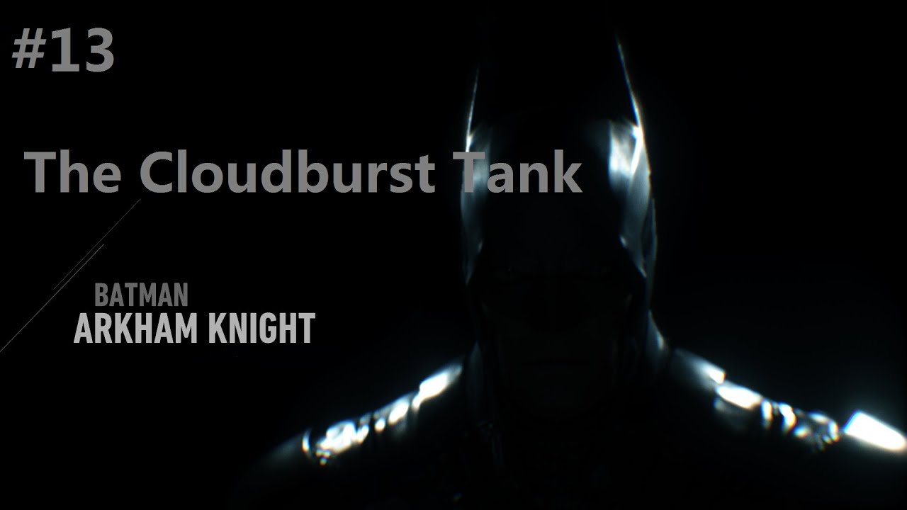 Batman: Arkham Knight NEW GAME+ #13 -The Cloundburst Tank- (No Damage ...