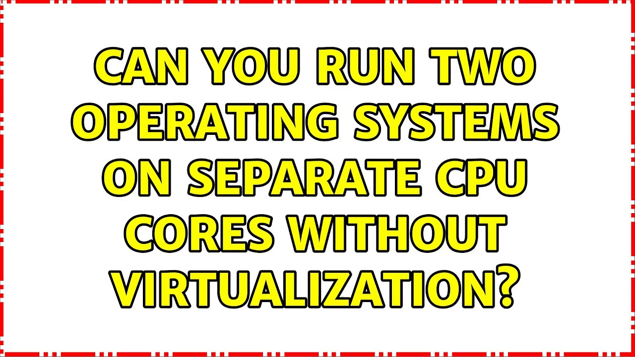 Can you run two operating systems on separate CPU cores without ...