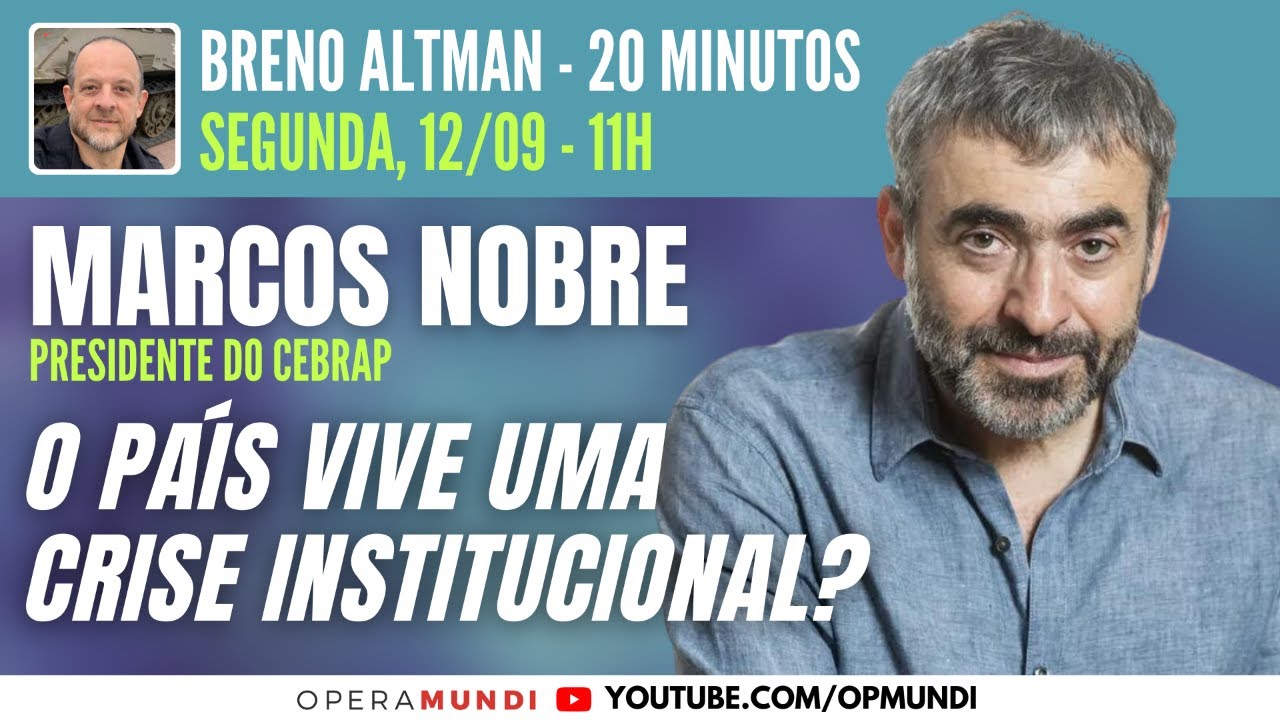MARCOS NOBRE: O PAÍS VIVE UMA CRISE INSTITUCIONAL? - 20 Minutos ...