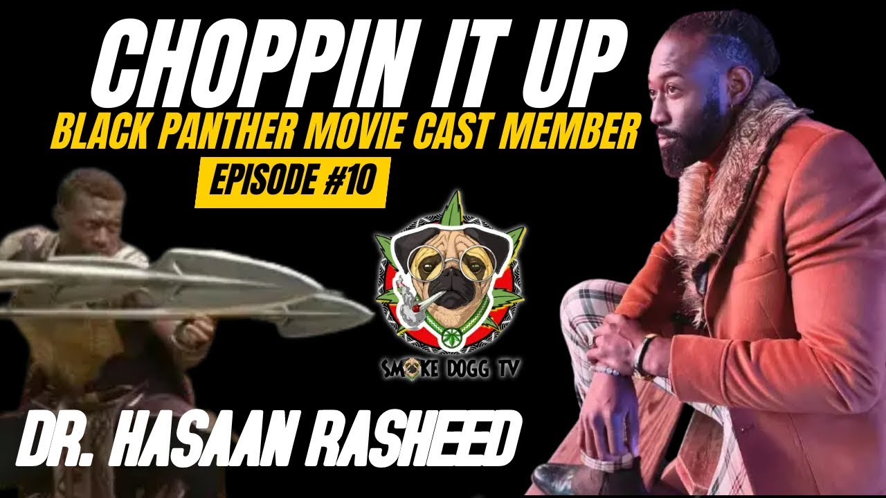 SMOKE DOGG TV: Choppin It Up | EPISODE #10 DR. HASAAN RASHEED (ACTOR IN BLACK PANTHER MOVIE ...