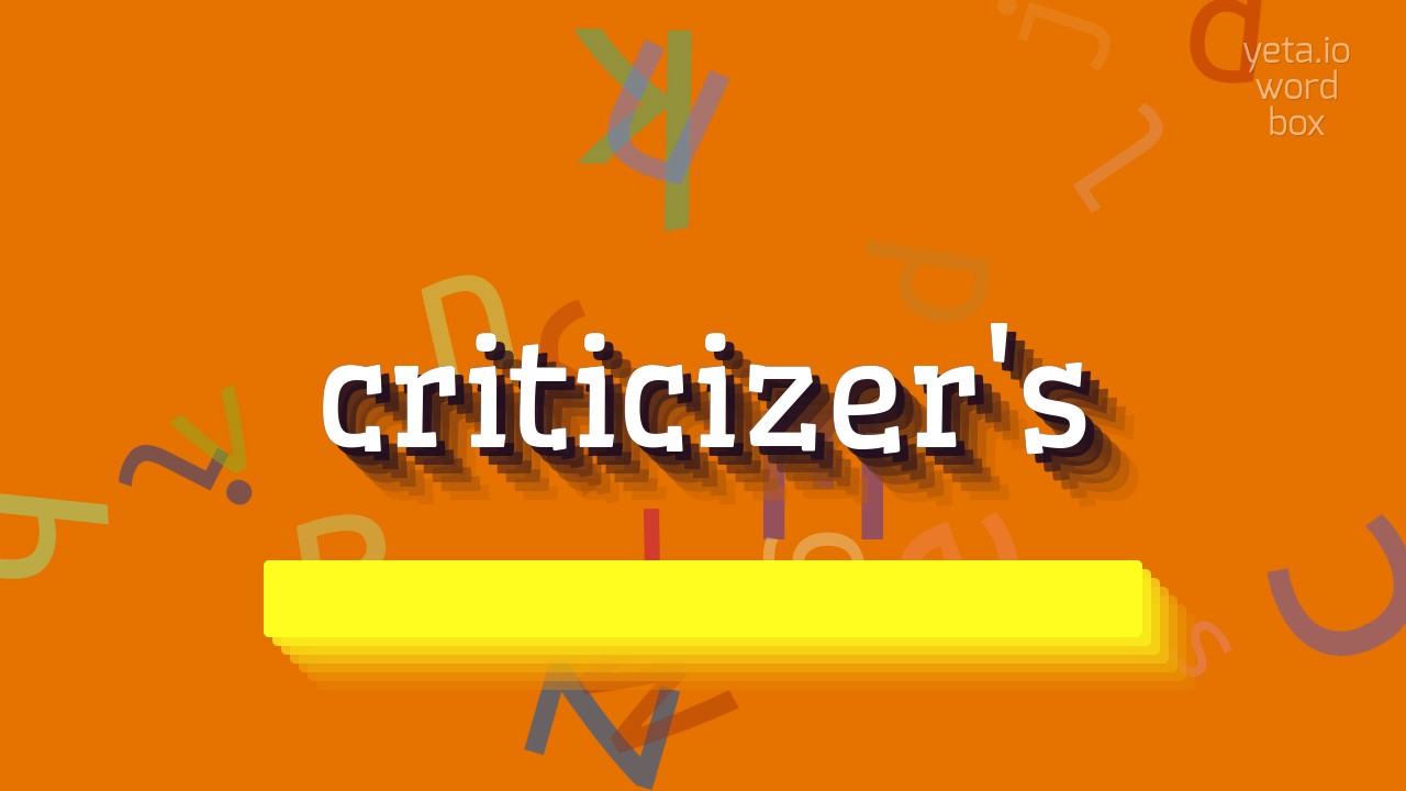 How to say "criticizer's"! (High Quality Voices) - YouTube