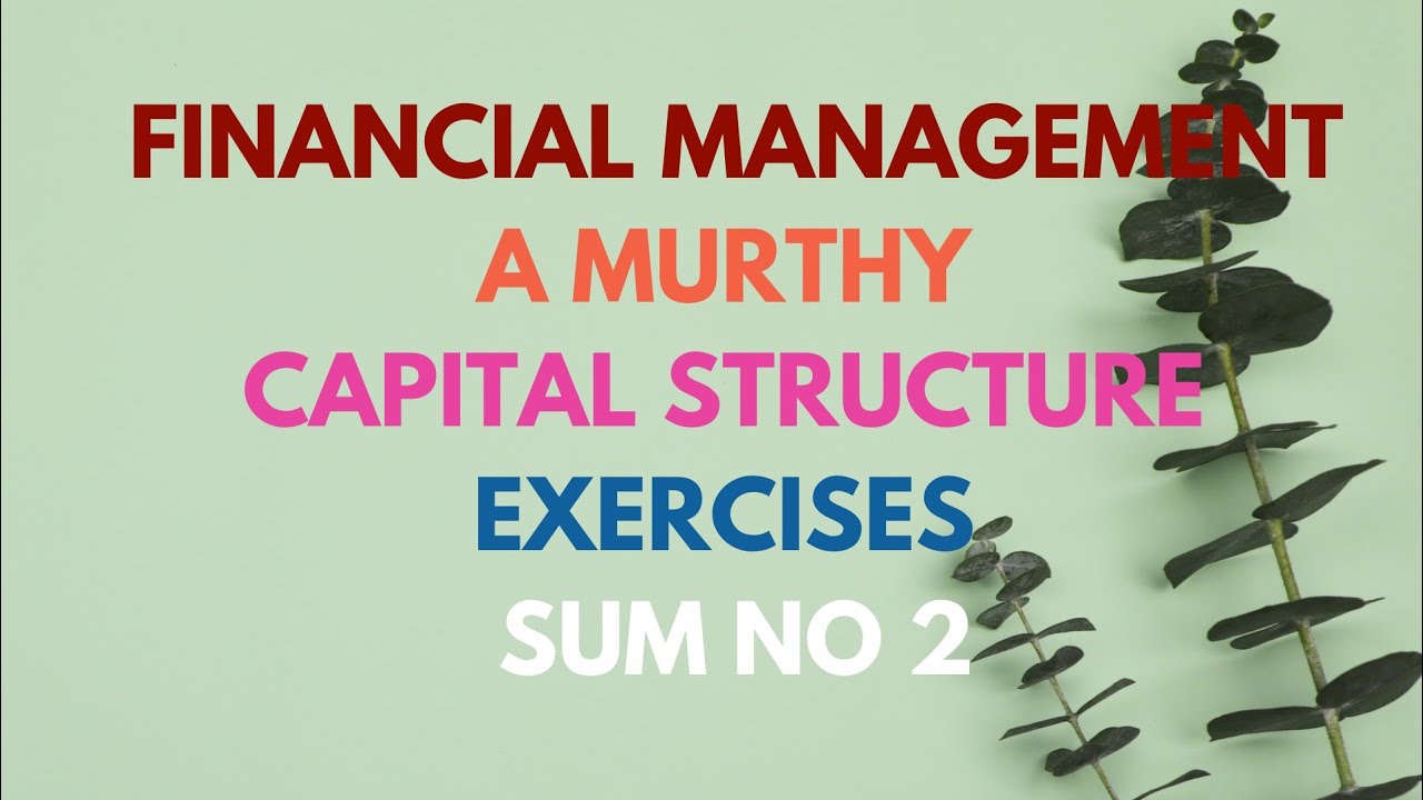 Financial Management A Murthy Capital Structure Exercises Sum No 2 ...