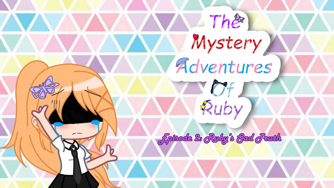 The Mystery Adventures of Ruby - Episode 2: Ruby’s Sad Truth - YouTube
