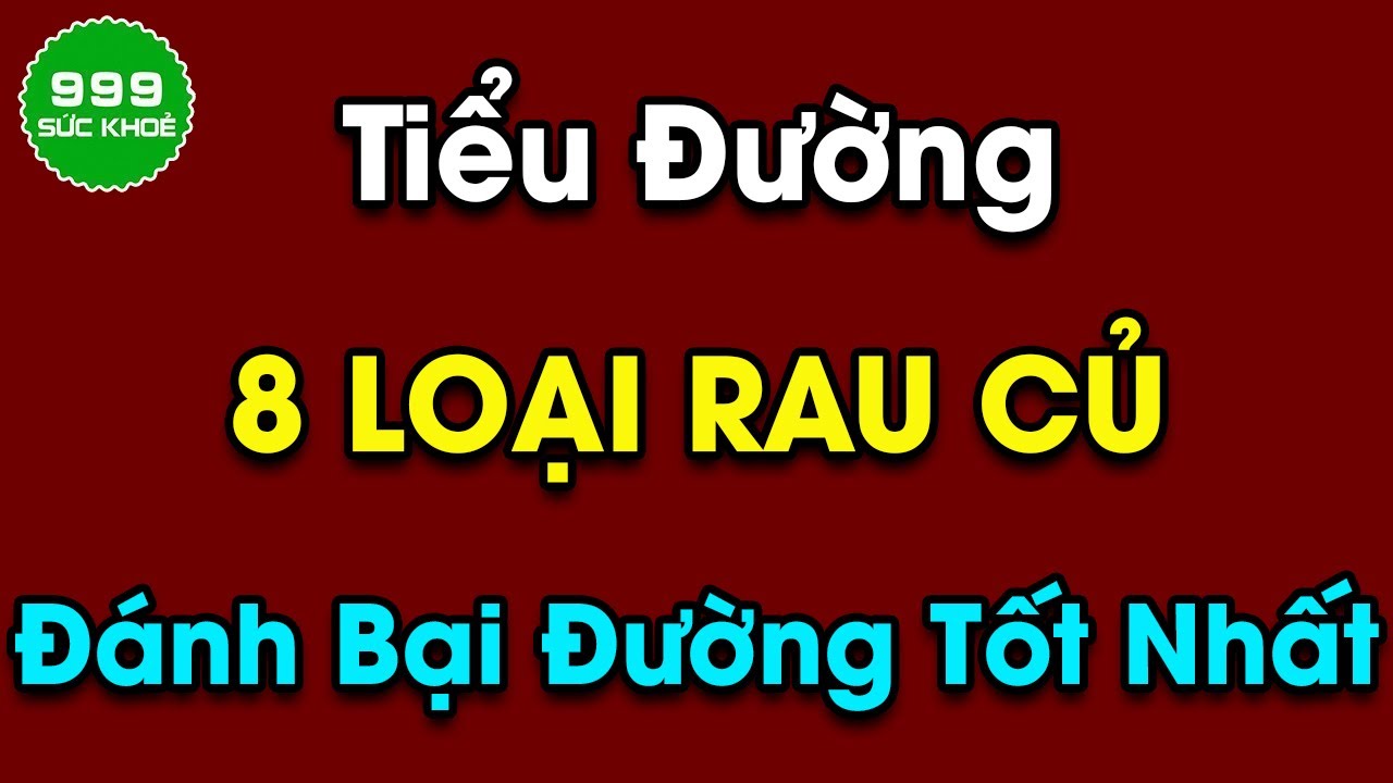 8 Loại Rau Củ Đánh Bại Tiểu Đường Tốt Nhất | Sức Khỏe 999 - YouTube