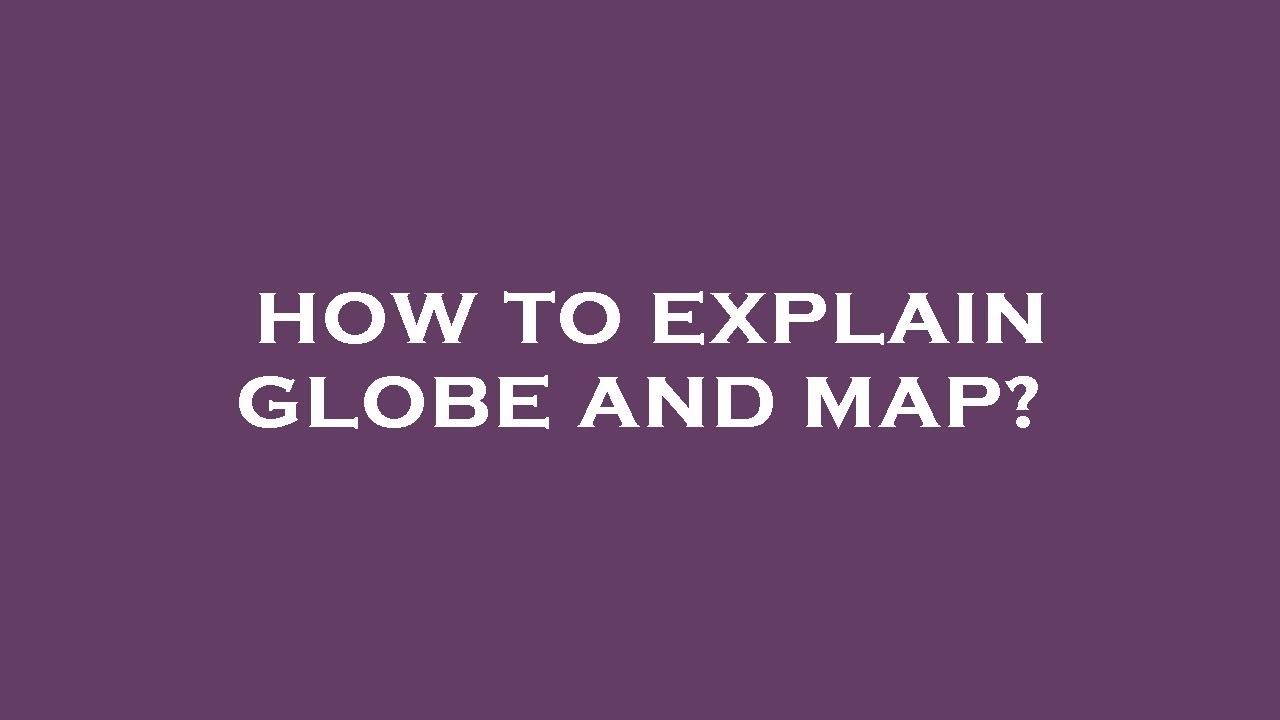 How to explain globe and map? - YouTube