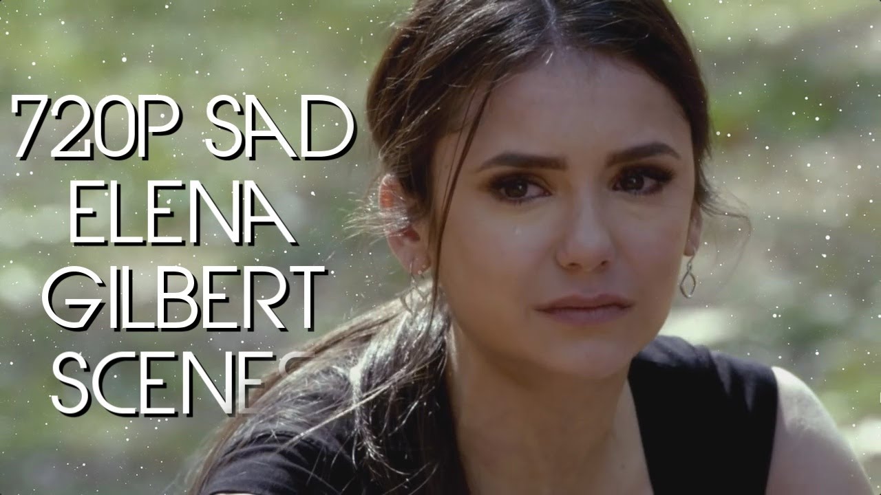 Sad Elena Gilbert Scenes [720p] [Logoless] (TVD) - YouTube