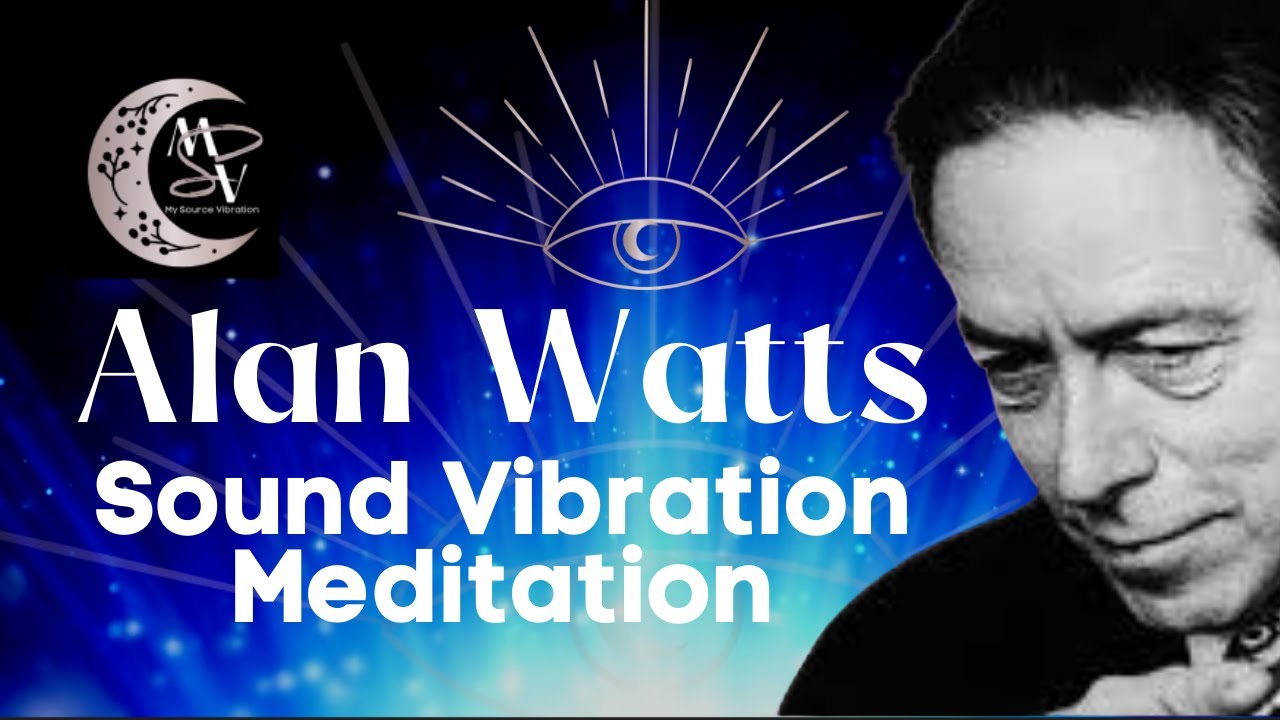 Alan Watts | Sound Vibration Meditation | LOA | Listen | Breathe - YouTube