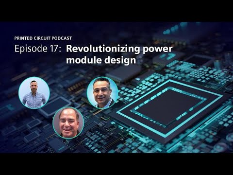 Revolutionizing Power Module Design | Printed Circuit Podcast Episode ...