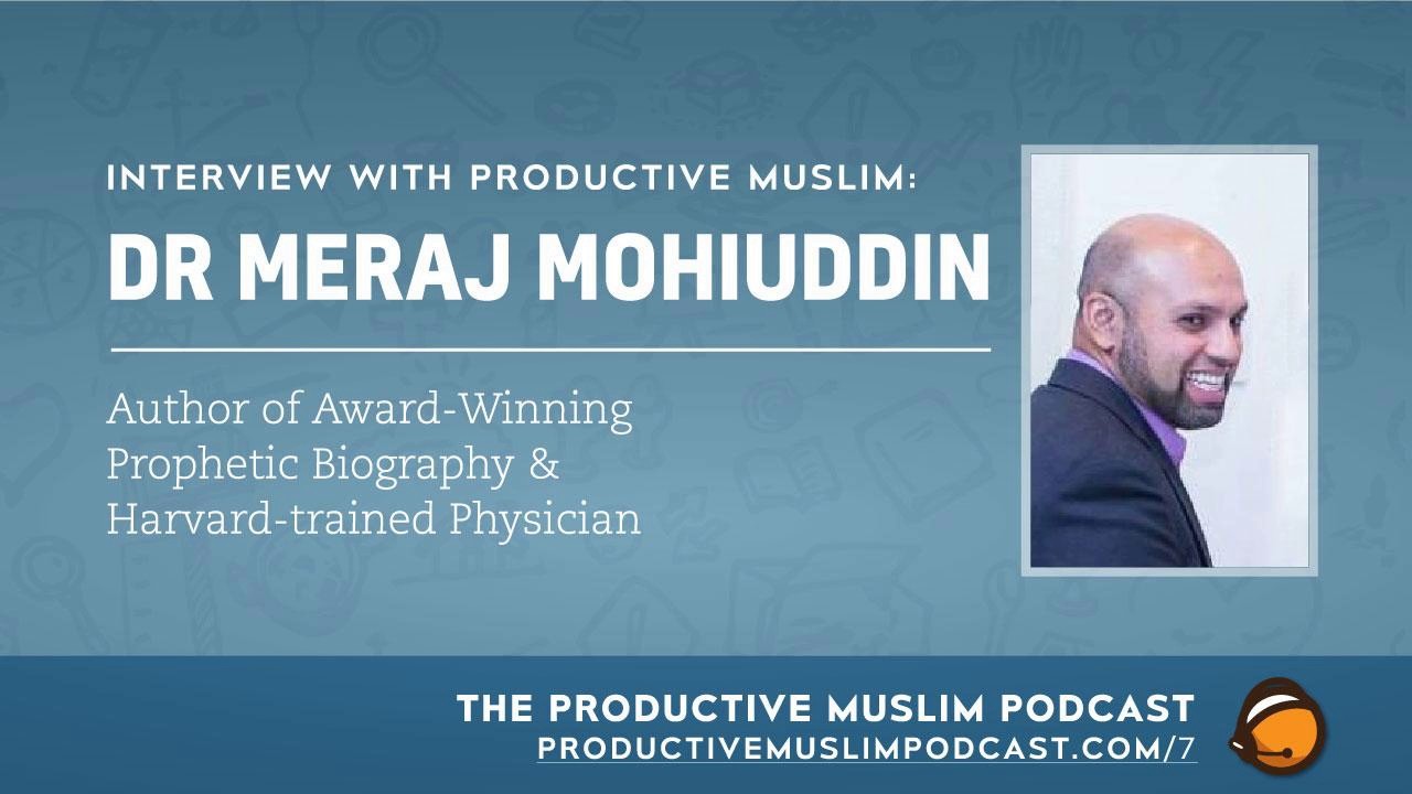 #1-6: Interview with Productive Muslim: Dr Meraj Mohiuddin (Author of Award Winning Prophetic ...