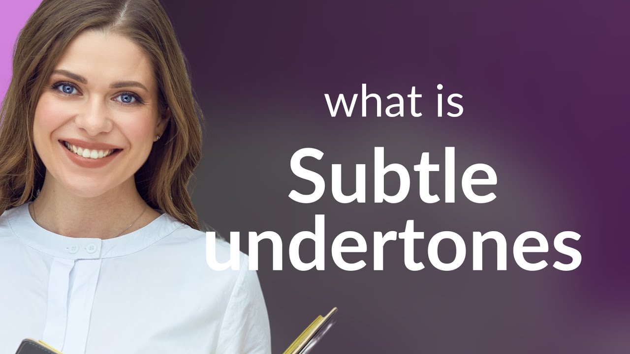 Understanding "Subtle Undertones" in English - YouTube