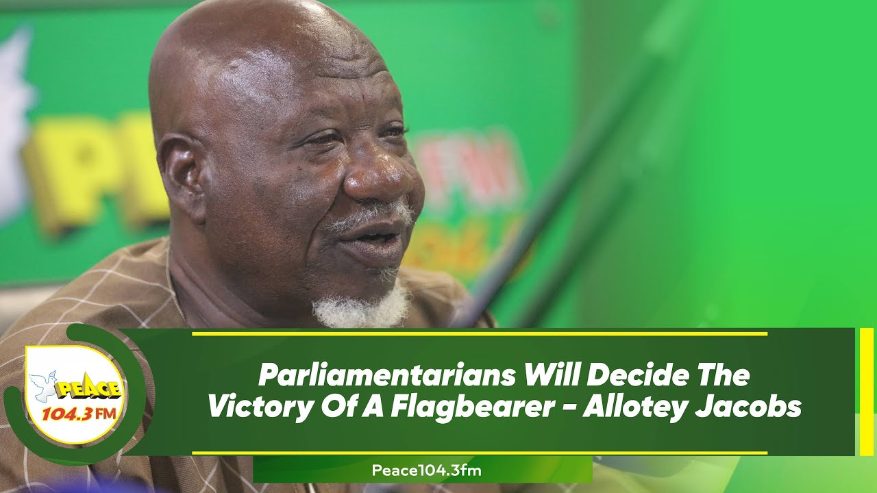 Parliamentarians Will Decide The Victory Of A Flagbearer - Allotey ...