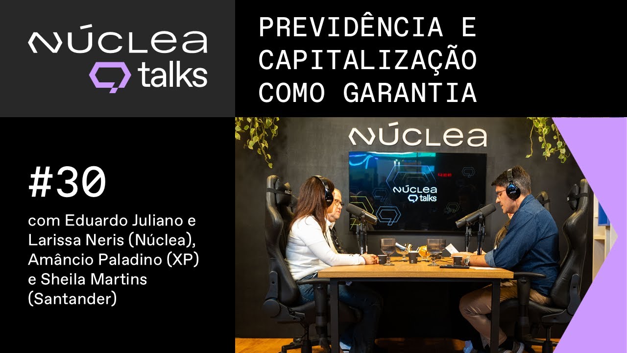 PREVIDÊNCIA E CAPITALIZAÇÃO COMO GARANTIA | Núclea Talks #30 - YouTube