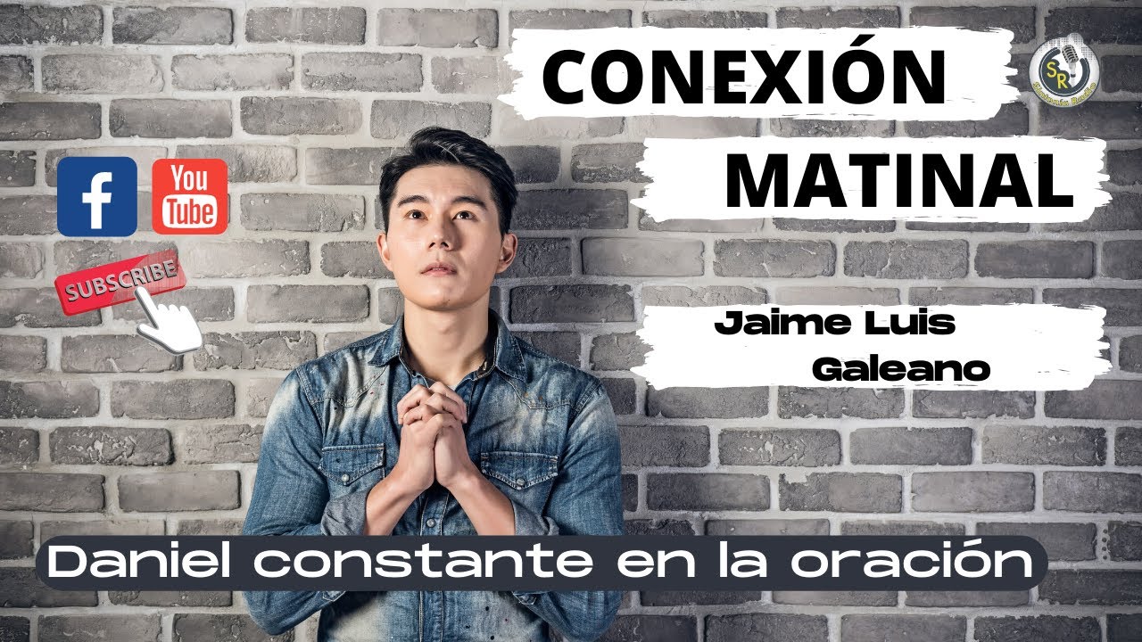 “Conexión Matinal, Daniel constante en la oración” - YouTube