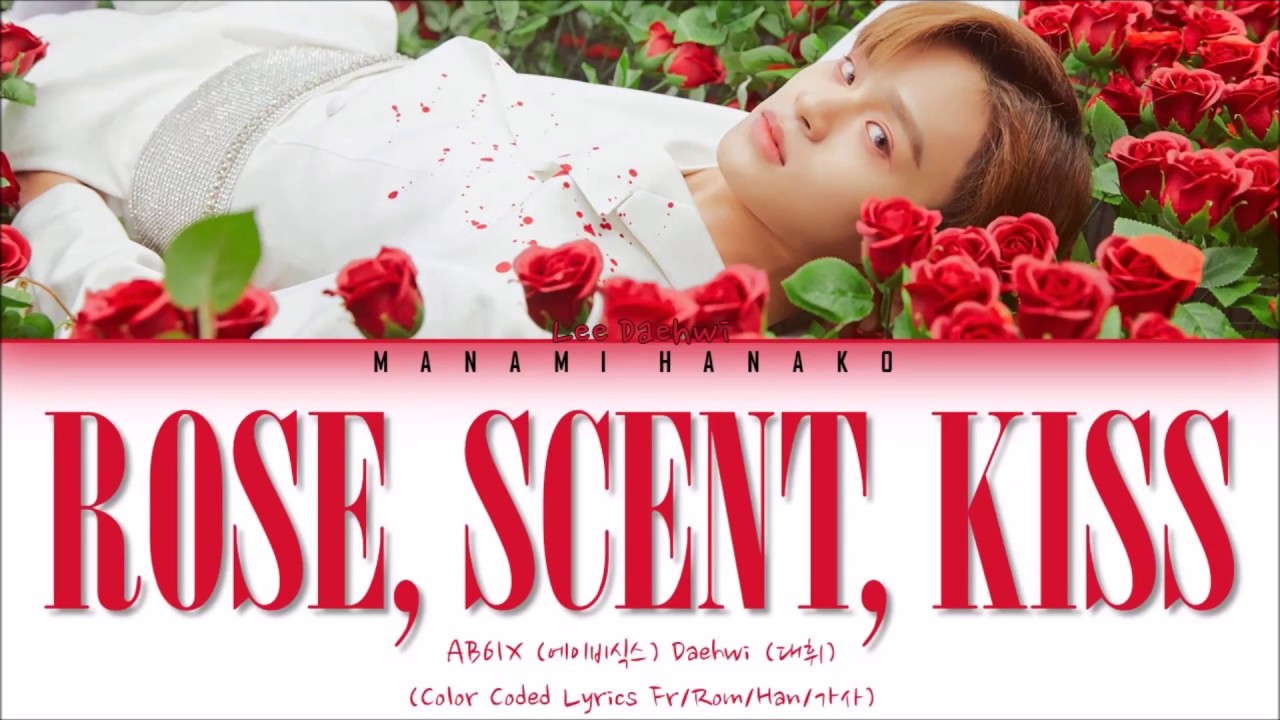 {VOSTFR/HAN/ROM} AB6IX (에이비식스) DAEHWI (대휘) - ROSE, SCENT, KISS (Color Coded Lyrics Fr/Rom/Han가사 ...