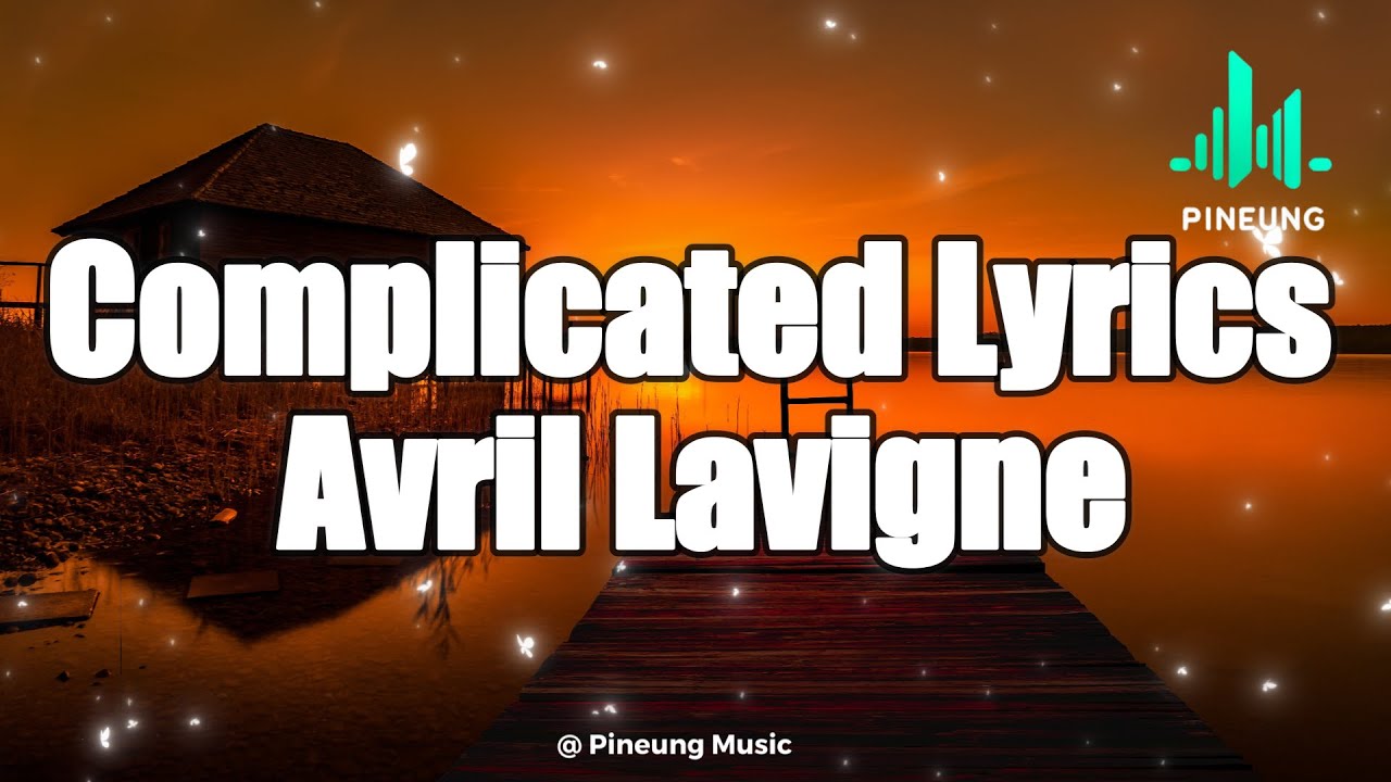 Complicated Lyrics - Avril Lavigne // Pineung Music (Lyrics Video ...