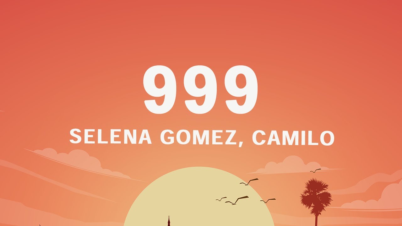 Selena Gomez, Camilo - 999 (Letra/Lyrics) - YouTube
