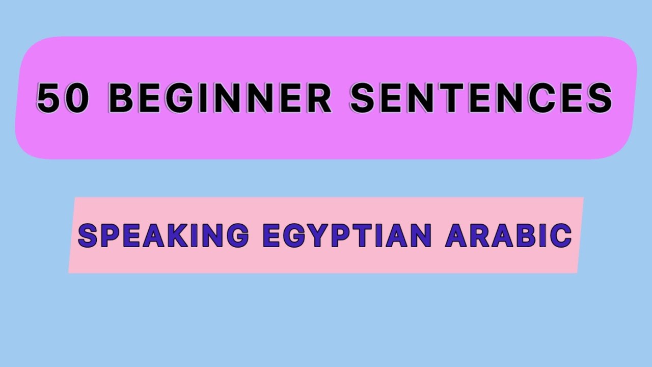 50 Essential Egyptian Arabic Sentences for Beginners | Start Speaking ...