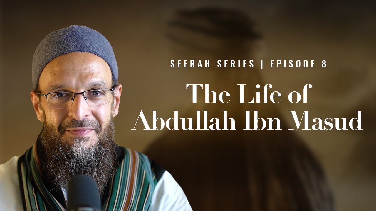 Seerah of the Prophet Muhammad ﷺ (Ep. 8): The Life of Abdullah Ibn Masud - YouTube