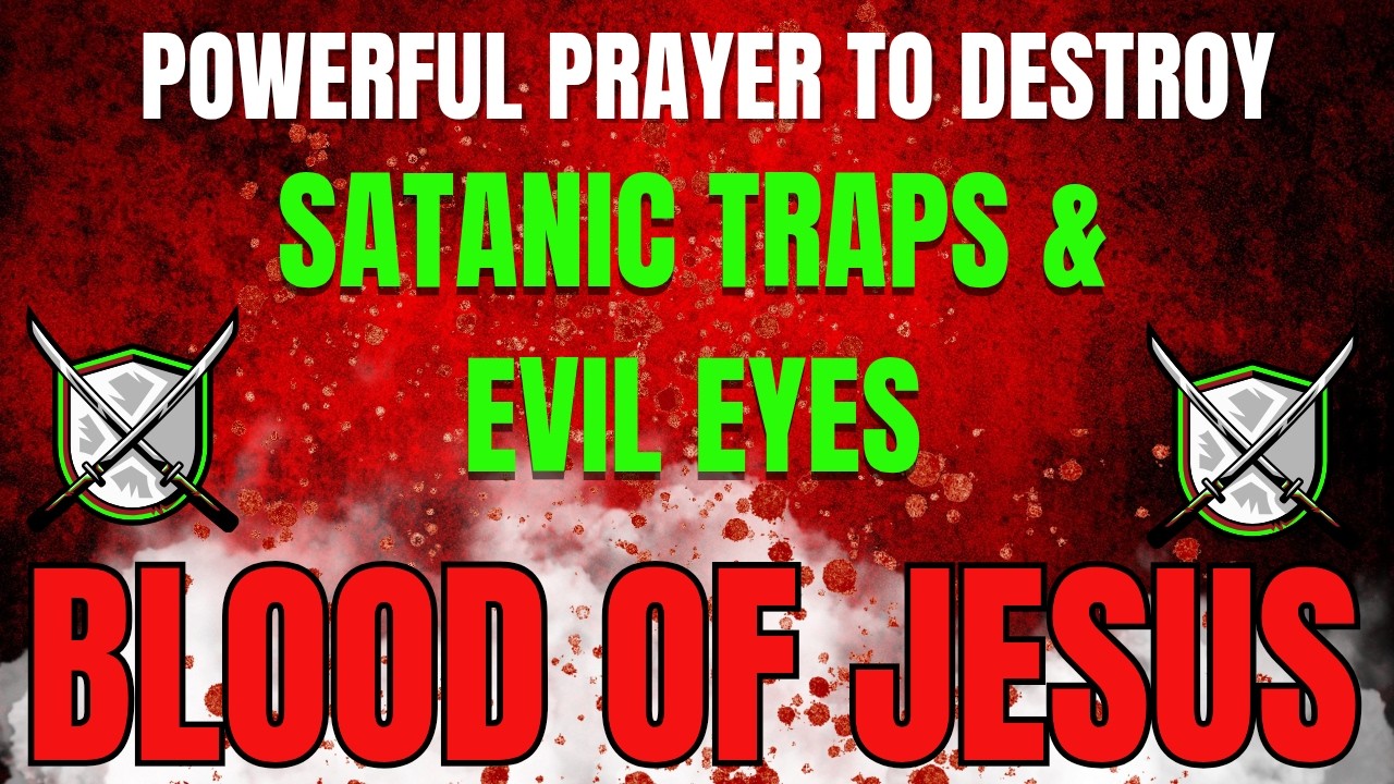 Powerful Prayer to Destroy Satanic Traps & Evil Eyes | Covered by the ...