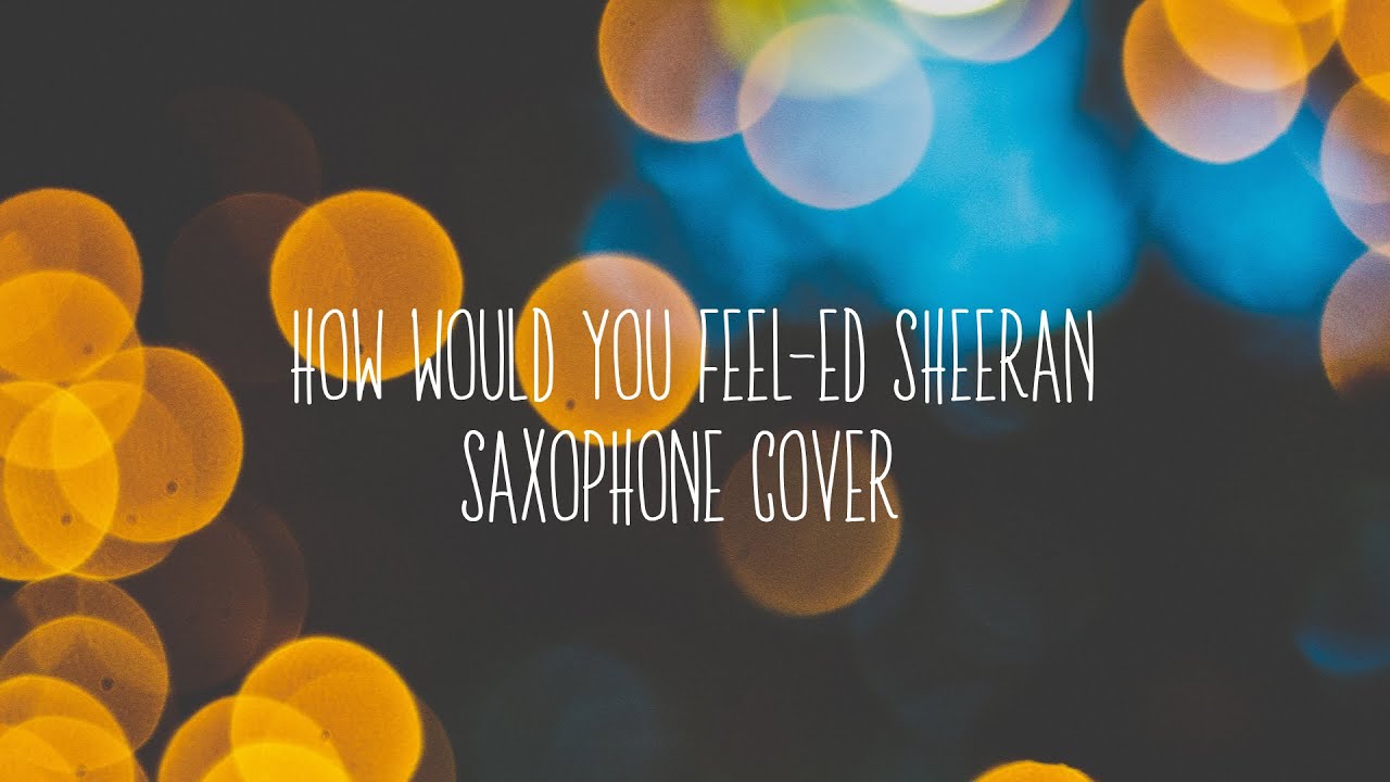How would you feel- Ed Sheeran Saxophone and flute cover - YouTube
