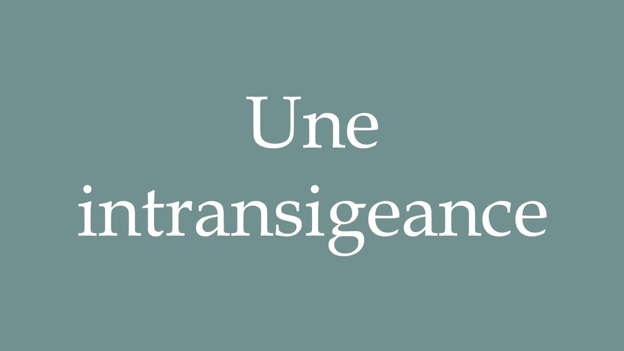How to Pronounce ''Une intransigeance'' (An intransigence) Correctly in ...